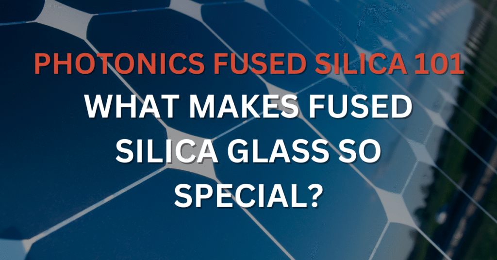 What Makes Fused Silica Glass So Special? - Homerun Resources